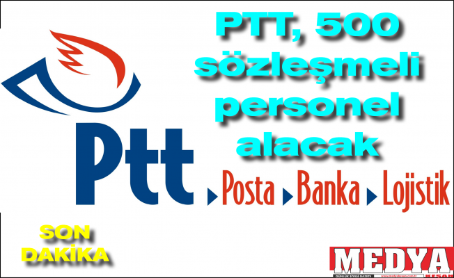 PTT, 500 sözleşmeli personel alacak - MEDYA KEŞAN