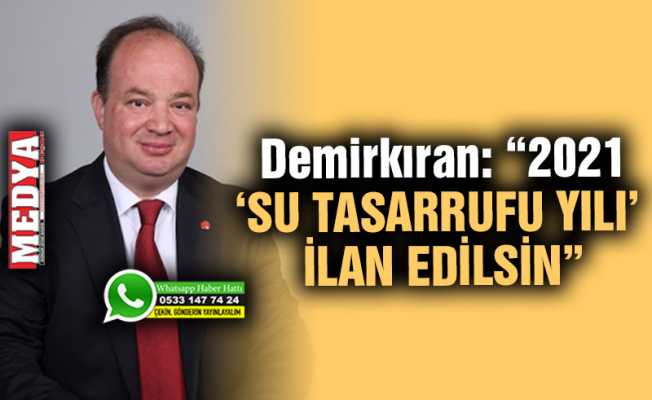 Demirkıran: “2021 ‘Su tasarrufu yılı’ ilan edilsin” - MEDYA KEŞAN
