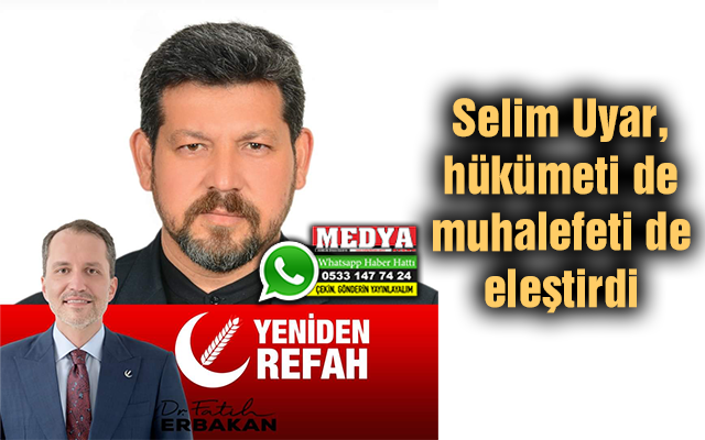 Selim Uyar, hükümeti de muhalefeti de eleştirdi - MEDYA KEŞAN