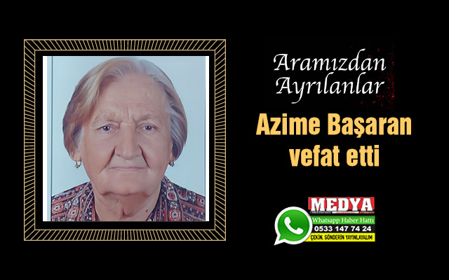 Azime Başaran vefat etti (16 Kasım 2022) - MEDYA KEŞAN