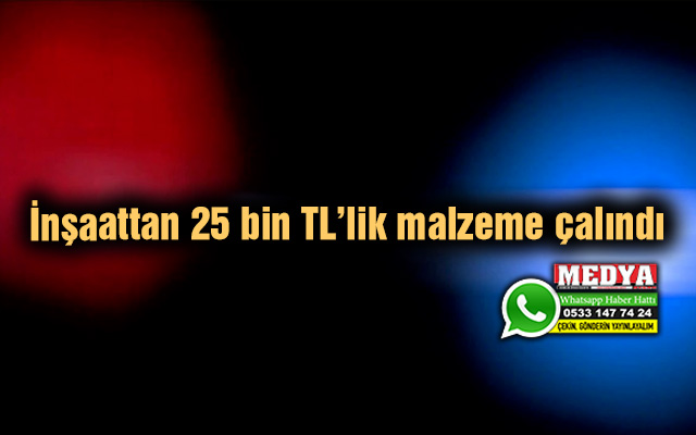 İnşaattan 25 bin TL’lik malzeme çalındı - MEDYA KEŞAN İnşaattan 25 bin TL’lik malzeme çalındı - MEDYA KEŞAN