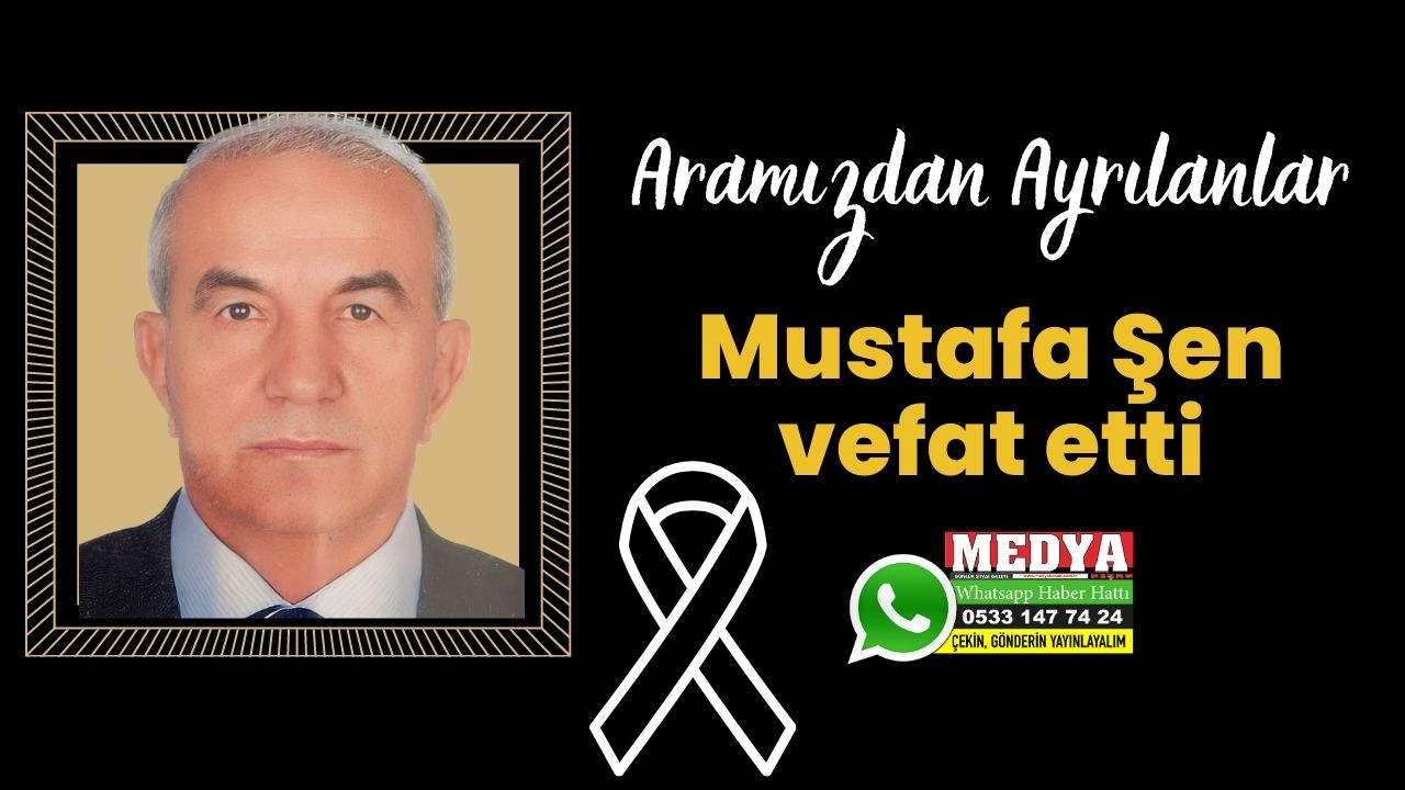Mustafa Şen vefat etti (12 Mart 2023) - MEDYA KEŞAN
