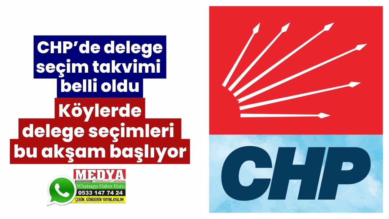 CHP’de delege seçim takvimi belli oldu - MEDYA KEŞAN