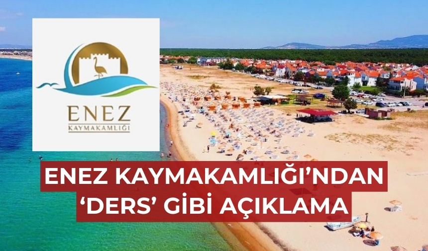 Enez Kaymakamlığı’ndan ‘ders’ niteliğinde açıklama: - MEDYA KEŞAN