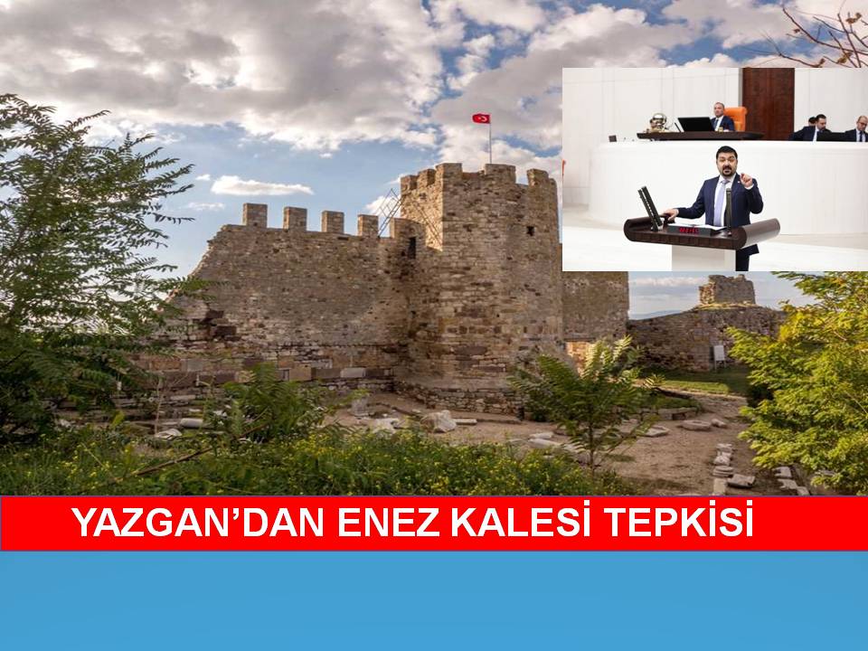 CHP’li Baran Yazgan’dan iktidara Enez Kalesi tepkisi - MEDYA KEŞAN